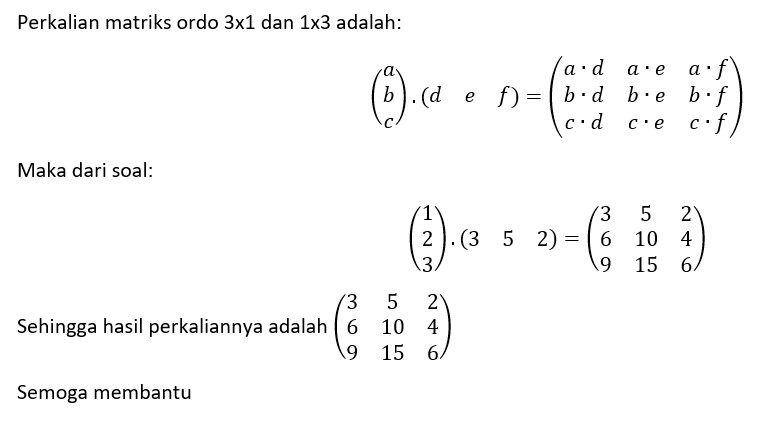 Hasil Perkalian berordo 3X1, A dan 1X3, B adalah ....