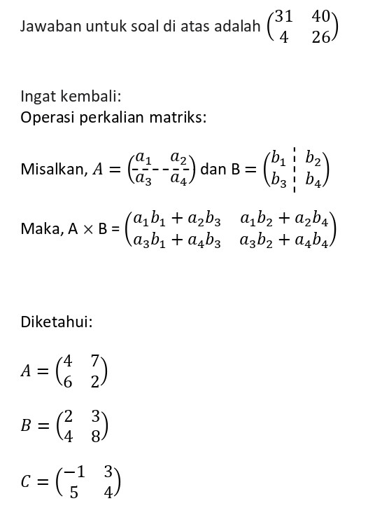 Diketahui matriks A, B, dan C sebagai berikut! A