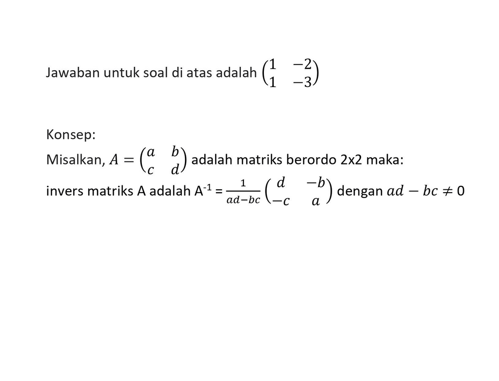 Invers matriks [(3 −2)(1 −1)] adalah .......