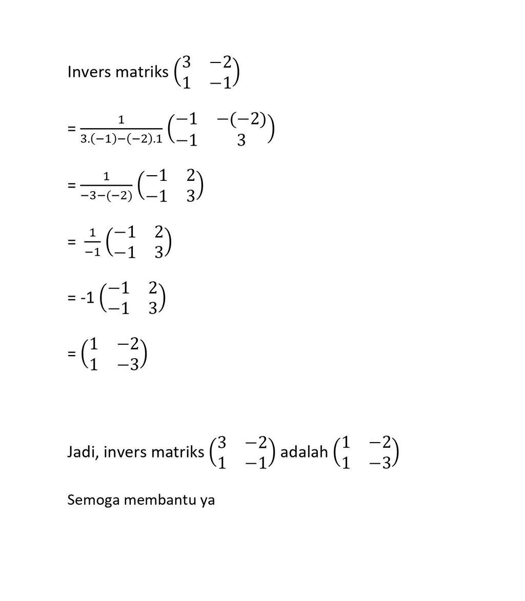 Invers matriks [(3 −2)(1 −1)] adalah .......
