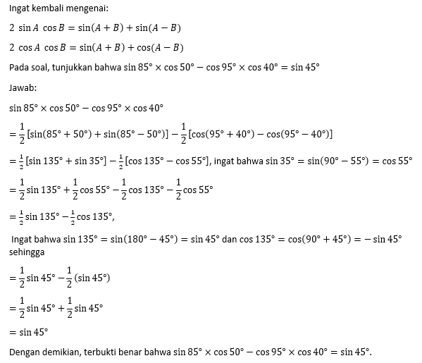 Tunjukkan bahwa sin85° × cos50° - cos95° × cos40°