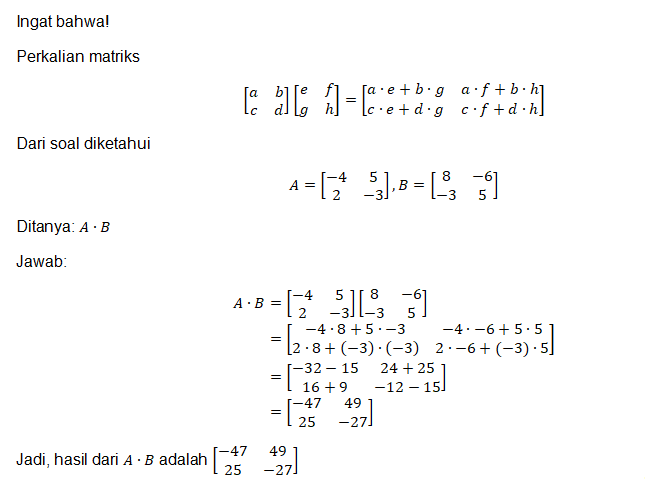 Tentukan hasil perkalian matriks: A=([-4 5] [2 -3]...