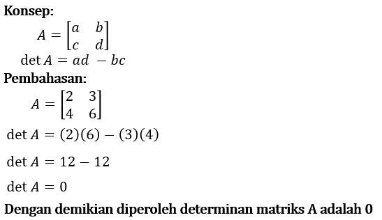 Jika matriks A = ([2, 3], [4, 6]) cari determinan ...