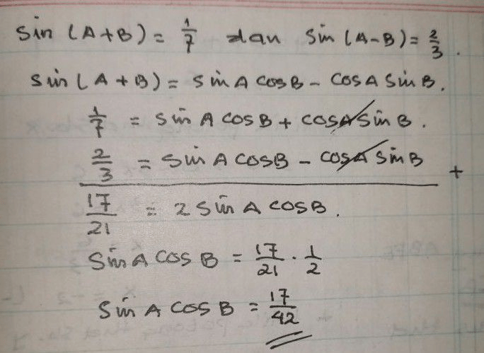 diketahui sin (A+B)=1/7 dan sin (A-B) =2/3 nilai d...