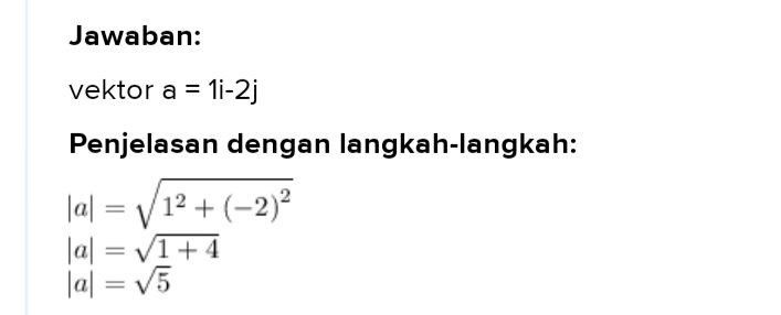 Vektor yang searah dengan vektor a = 2i - 4j dan m... Vektor yang searah dengan vektor a = 2i - 4j dan m...