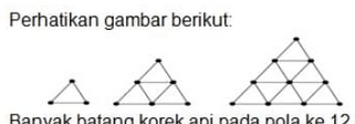Perhatikan gambar berikut. Banyak batang korek api...
